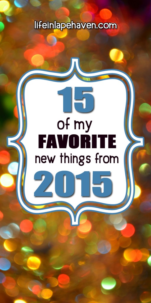 15 of My Favorite New Things from 2015 - Life in Lape Haven
