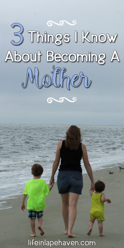 3 Things I Know About Becoming a Mother - Life in Lape Haven