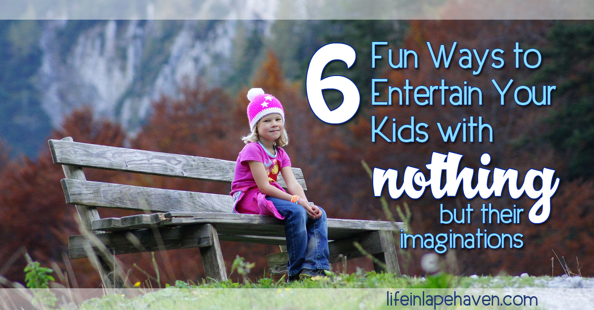 6 Fun Ways to Entertain Your Kids with Nothing But Their Imaginations